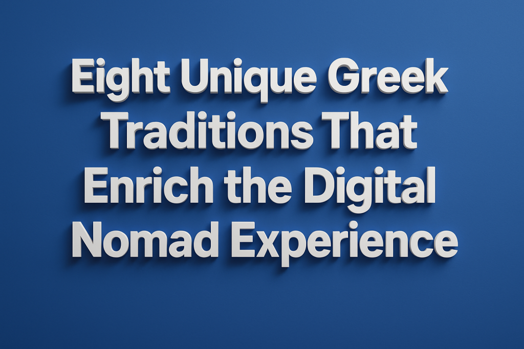 Eight (8) Unique Greek Traditions That Enrich the Digital Nomad Experience